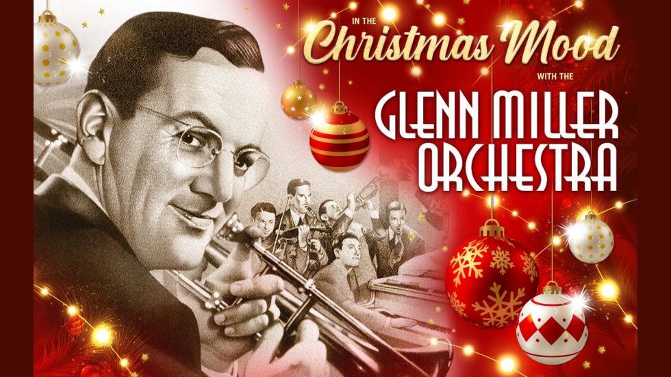 IN THE CHRISTMAS MOOD with THE GLENN MILLER ORCHESTRA | Tue, Dec 23 ...